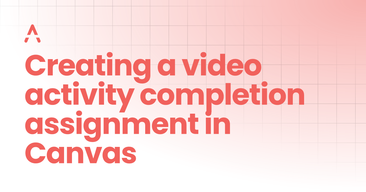 Creating A Video Activity Completion Assignment In Canvas Guides