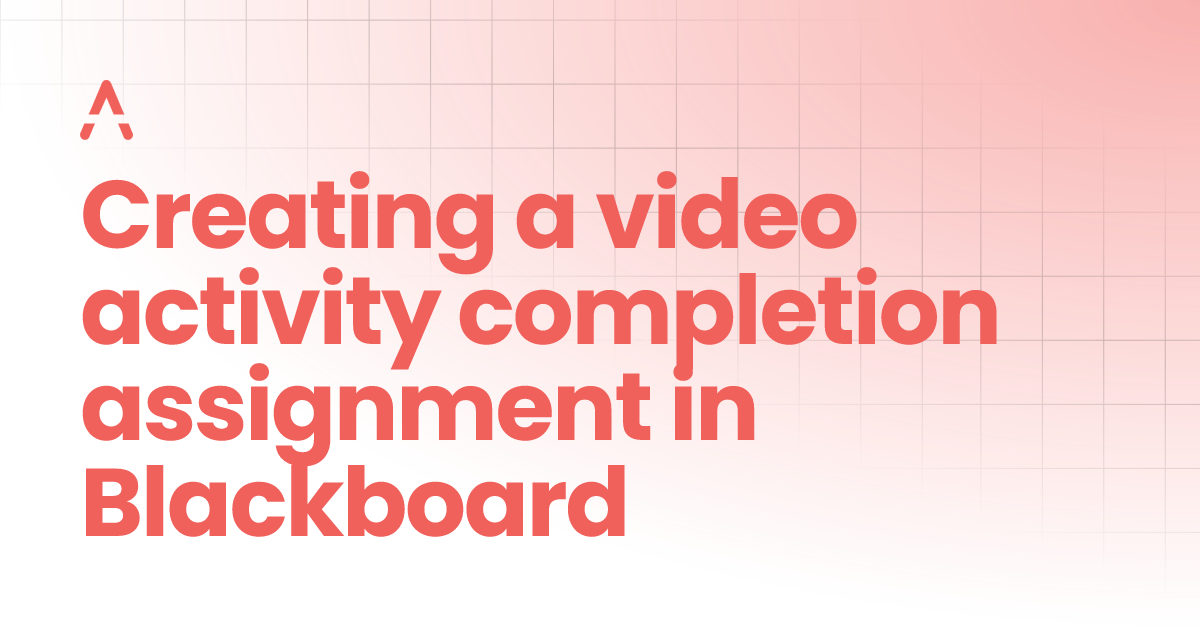 Creating a video activity completion assignment in Blackboard | Guides