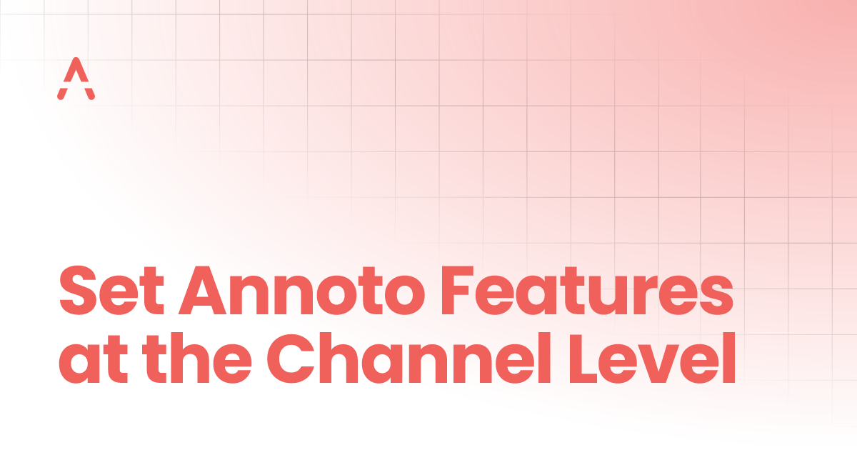 Set Annoto Features at the Channel Level | Guides