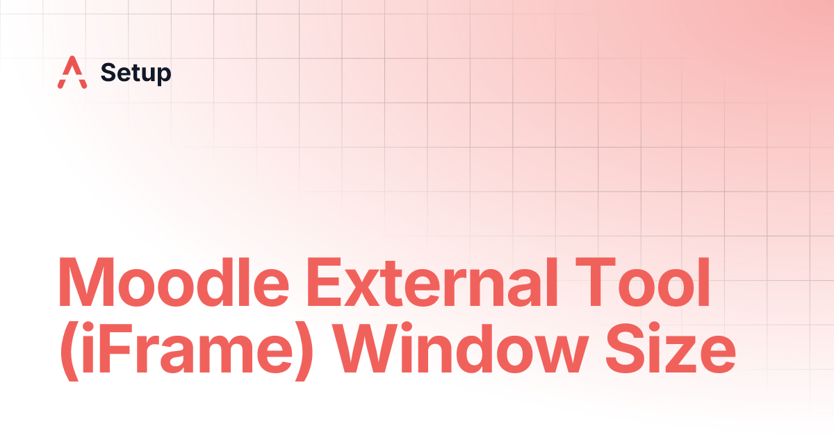 Moodle External Tool (iFrame) Window Size | Setup